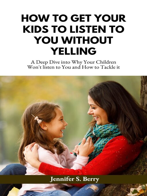 Libby - HOW TO GET YOUR KIDS TO LISTEN TO YOU WITHOUT YELLING
